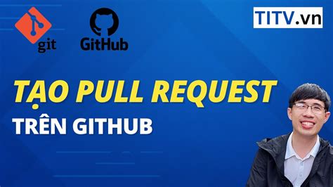 Học Git Và Github Bài 22 Cách Tạo Pull Request Trong Github Youtube