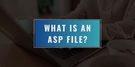 What Is An ASP File Uses Meaning And How To Open It