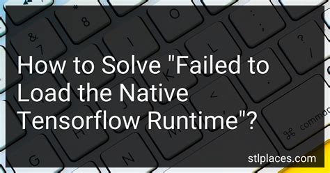 how to solve failed to load the native tensorflow runtime in 2024