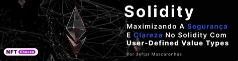 Segurança E Clareza No Solidity Com User Defined Value Types