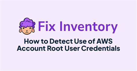 How To Detect Use Of Aws Account Root User Credentials Fix Inventory