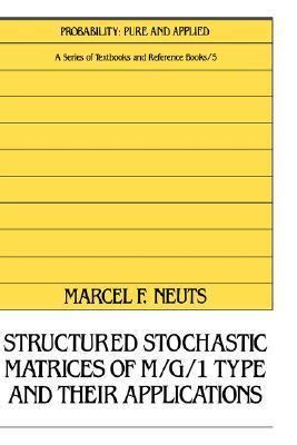 Structured Stochastic Matrices Of M G Type And Their Applications By Marcel F Neuts Goodreads
