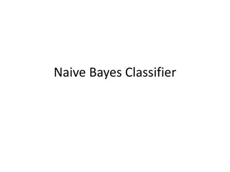 Ppt Naive Bayes Classifier Powerpoint Presentation Free Download