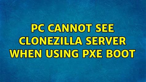 Pc Cannot See Clonezilla Server When Using Pxe Boot Youtube