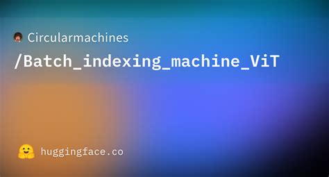 Circularmachinesbatchindexingmachinevit · Hugging Face