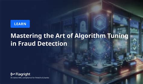 Mastering The Art Of Algorithm Tuning In Fraud Detection