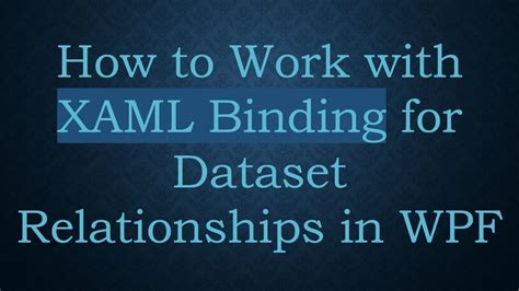 How To Work With Xaml Binding For Dataset Relationships In Wpf Youtube