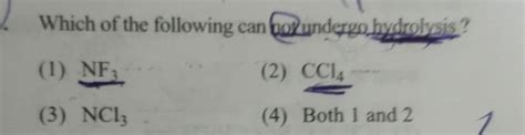 Which Of The Following Can Not Undergo Hydrolysis 1 Nf 2 Ccl4 3 Nc
