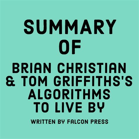 Summary Of Brian Christian And Tom Griffithss Algorithms To Live By Audiobook On Spotify