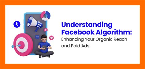 understanding facebook algorithm enhancing your organic reach and paid