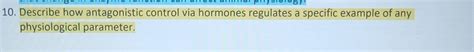 Solved 0 Describe How Antagonistic Control Via Hormones