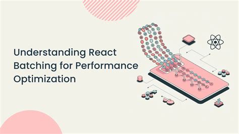 Understanding React Batching For Optimized Performance