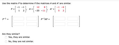 Solved Use The Matrix P To Determine If The Matrices A And Chegg Com