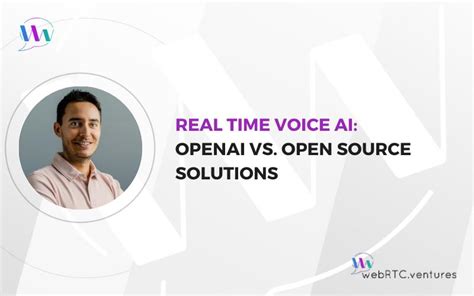 Real Time Voice Ai Openai Vs Open Source Solutions Webrtc Ventures