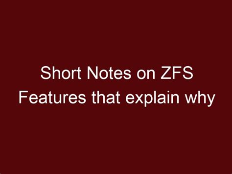 Short Notes On Zfs Features That Explain Why We Need Zfs As The Backend