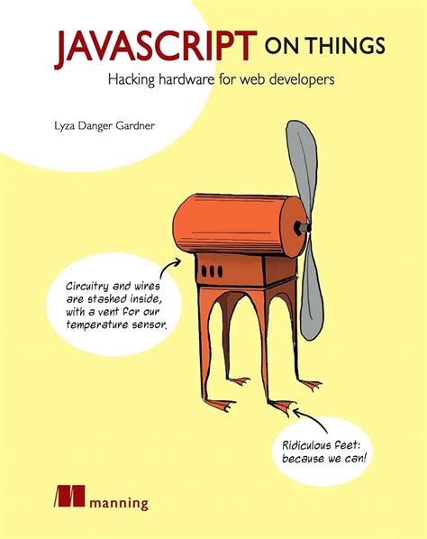Javascript On Things Hacking Hardware For Web Developers Gardner Lyza Danger 9781617293863