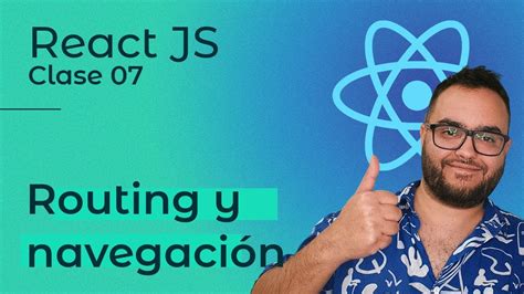 React Js Clase 07 — Routing Y Navegación 👨🏽‍💻 Youtube