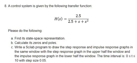 Solved Please Code In Scilabnot Mathlab 8a Control System Is Given By The Following Transfer