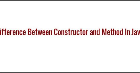 Difference Between Constructor And Method In Java JAVA95