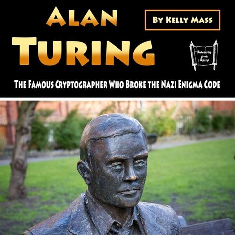 Alan Turing The Famous Cryptographer Who Broke The Nazi Enigma Code Ljudbok Kelly Mass