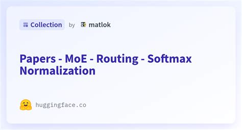 Papers Moe Routing Softmax Normalization A Matlok Collection