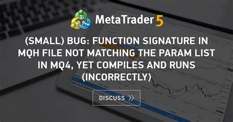 Small Bug Function Signature In Mqh File Not Matching The Param List In Mq4 Yet Compiles And