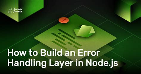How To Build An Error Handling Layer In Nodejs Appsignal Blog