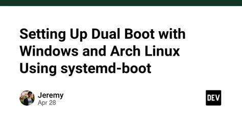 Setting Up Dual Boot With Windows And Arch Linux Using Systemd Boot Dev Community