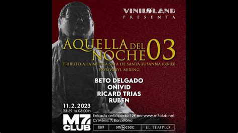 Aquella Noche Del 03 Beto Delgado Tributo A La Mítica Sala De Santa Susanna M7club 11 2