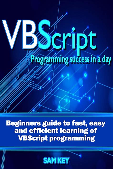 Vbscript Programming Success In A Day Beginners Guide To Fast Easy And Efficient