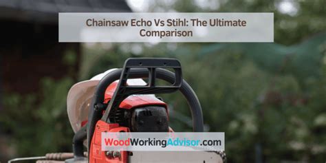 Chainsaw Echo Vs Stihl The Ultimate Comparison