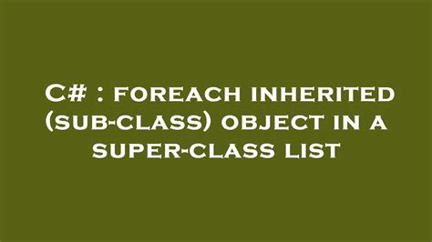 C Foreach Inherited Sub Class Object In A Super Class List Youtube