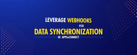 Leverage Webhooks For Real Time Data Sync Appseconnect