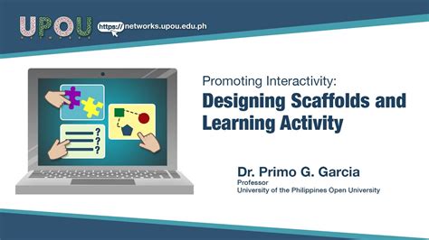 Promoting Interactivity Designing Scaffolds And Learning Activity Dr Primo G Garcia UPOU