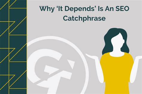 Why ‘it Depends Is An Seo Catchphrase Growtraffic
