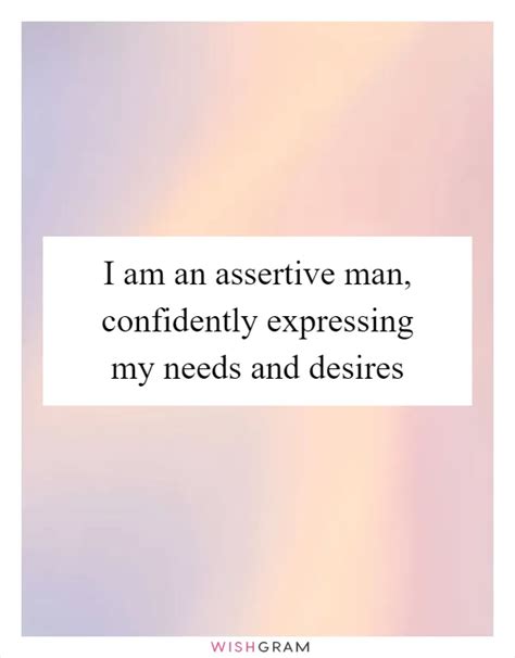 I Am An Assertive Man Confidently Expressing My Needs And Desires