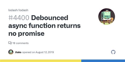 Debounced Async Function Returns No Promise · Issue 4400 · Lodashlodash · Github