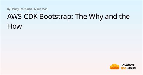 Aws Cdk Bootstrap The Why And The How Towards The Cloud