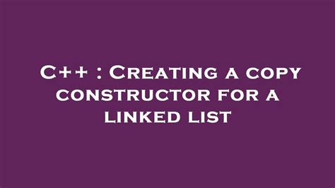 C Creating A Copy Constructor For A Linked List Youtube