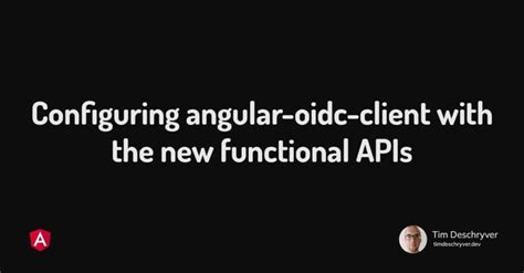 configuring angular oidc client with the new functional apis r angular2