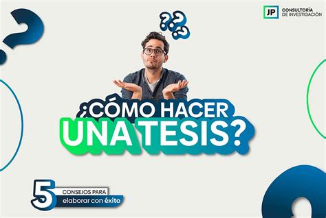¿cómo Hacer Una Tesis 5 Consejos Para Elaborar Con éxito
