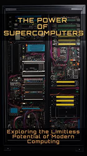 The Power Of Supercomputers Exploring The Limitless