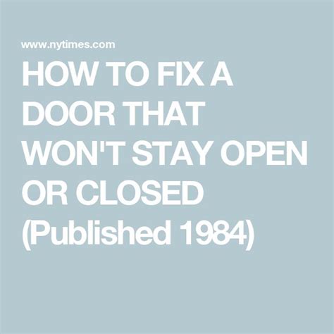 How To Fix A Door That Wont Stay Open Or Closed Published 1984