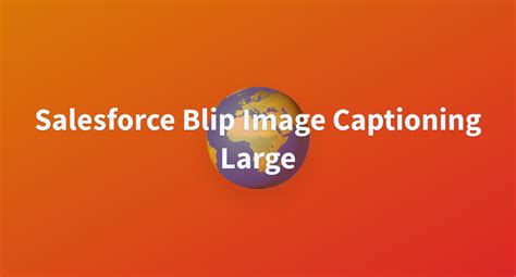 Salesforce Blip Image Captioning Large A Hugging Face Space By WildeWerner