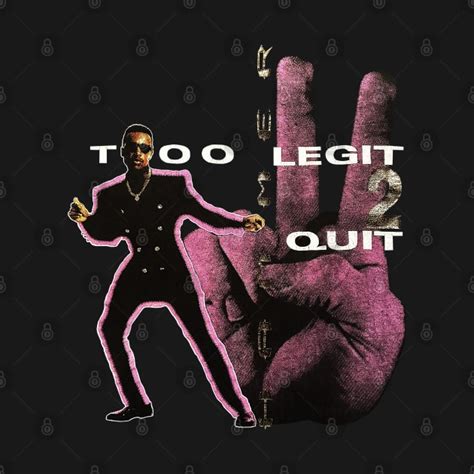 Mc Hammer Too Legit 2 Quit Mc Hammer Too Legit 2 Quit T Shirt