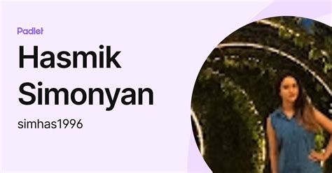 Hasmik Simonyan Simhas1996 Profile Padlet