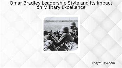 Omar Bradley Leadership Style And Its Impact On Military Excellence