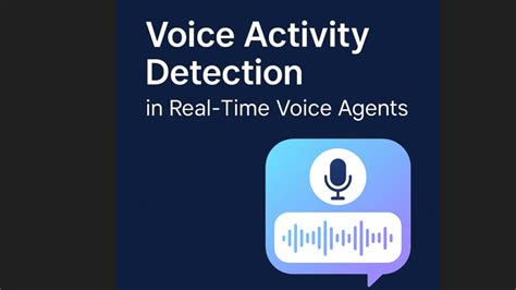 Voice Activity Detection In Real Time Voice Agents