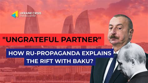 Ungrateful Partner How Ru Propaganda Explains The Rift With Baku