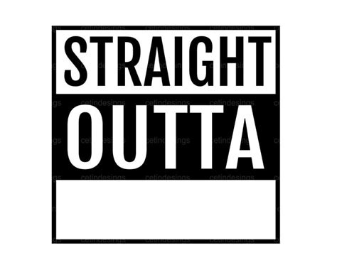Straight Outta Blank Template Straight Outta Blank Template Svg Png